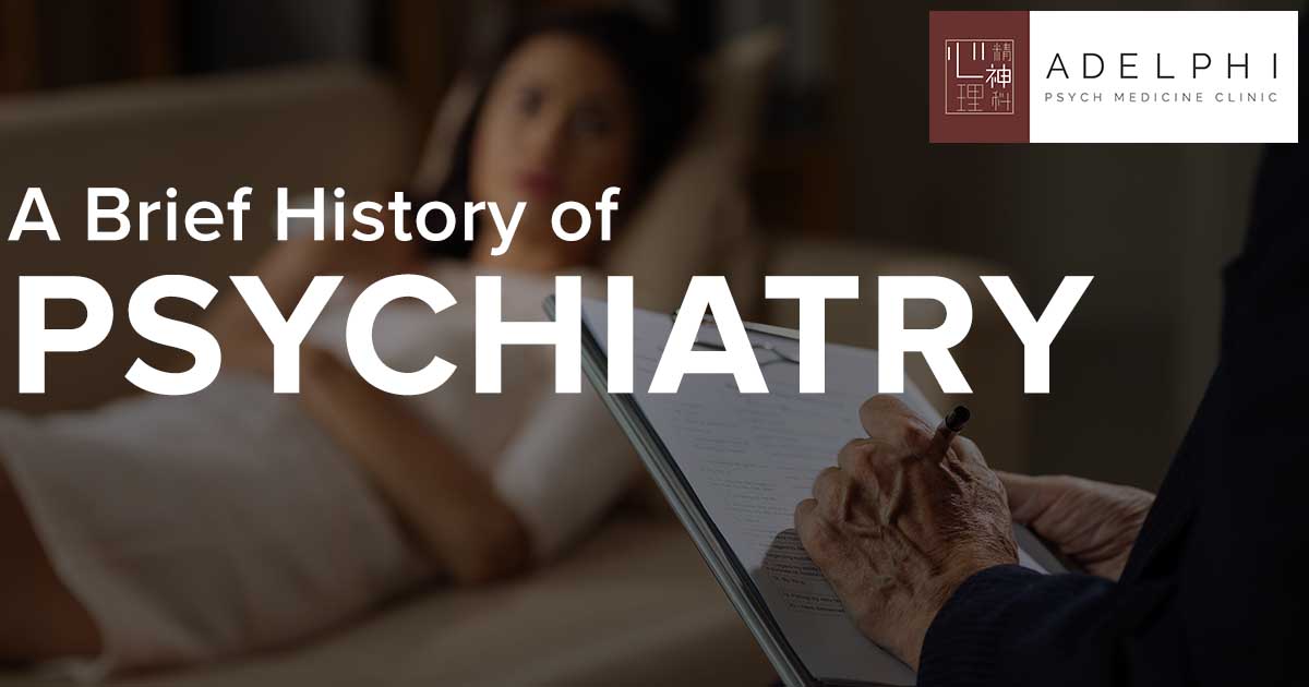 A Brief History of Psychiatry | Adelphi Psych Med A Brief History of Psychiatry | Adelphi Psych Med