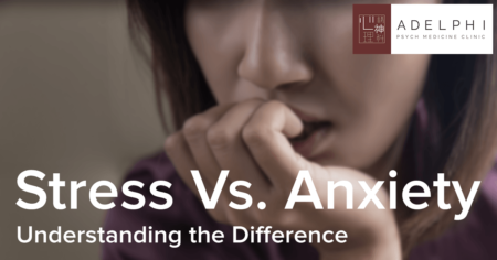 Stress Vs. Anxiety: Understanding the Difference | Adelphi Psych Med
